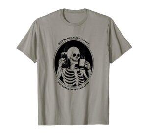 funny coffee lover's skeleton coffee drinker, iced or hot t-shirt