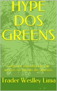 hype dos greens: como ter uma alta taxa de acertos no mundo das apostas. (portuguese edition)