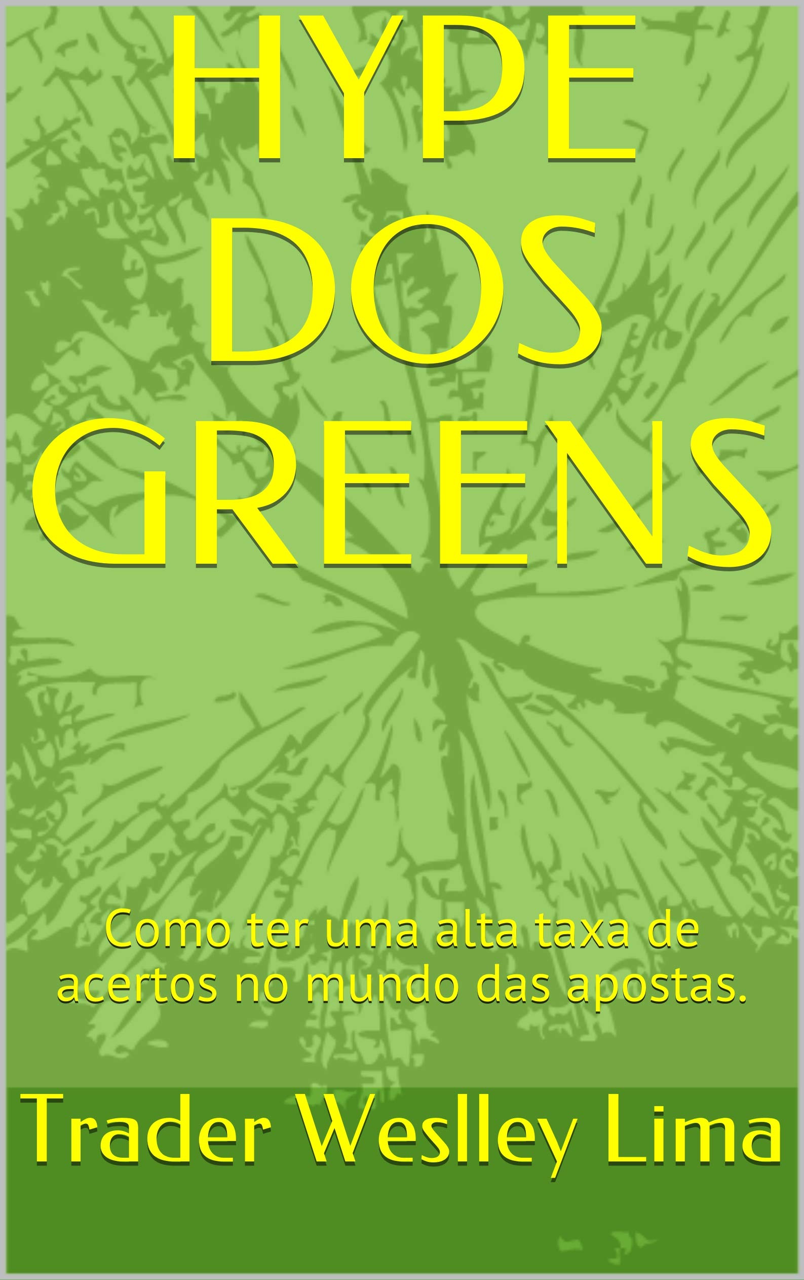 HYPE DOS GREENS: Como ter uma alta taxa de acertos no mundo das apostas. (Portuguese Edition)