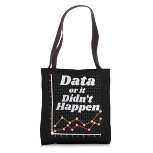 data analyst - data or it didn't happen tote bag