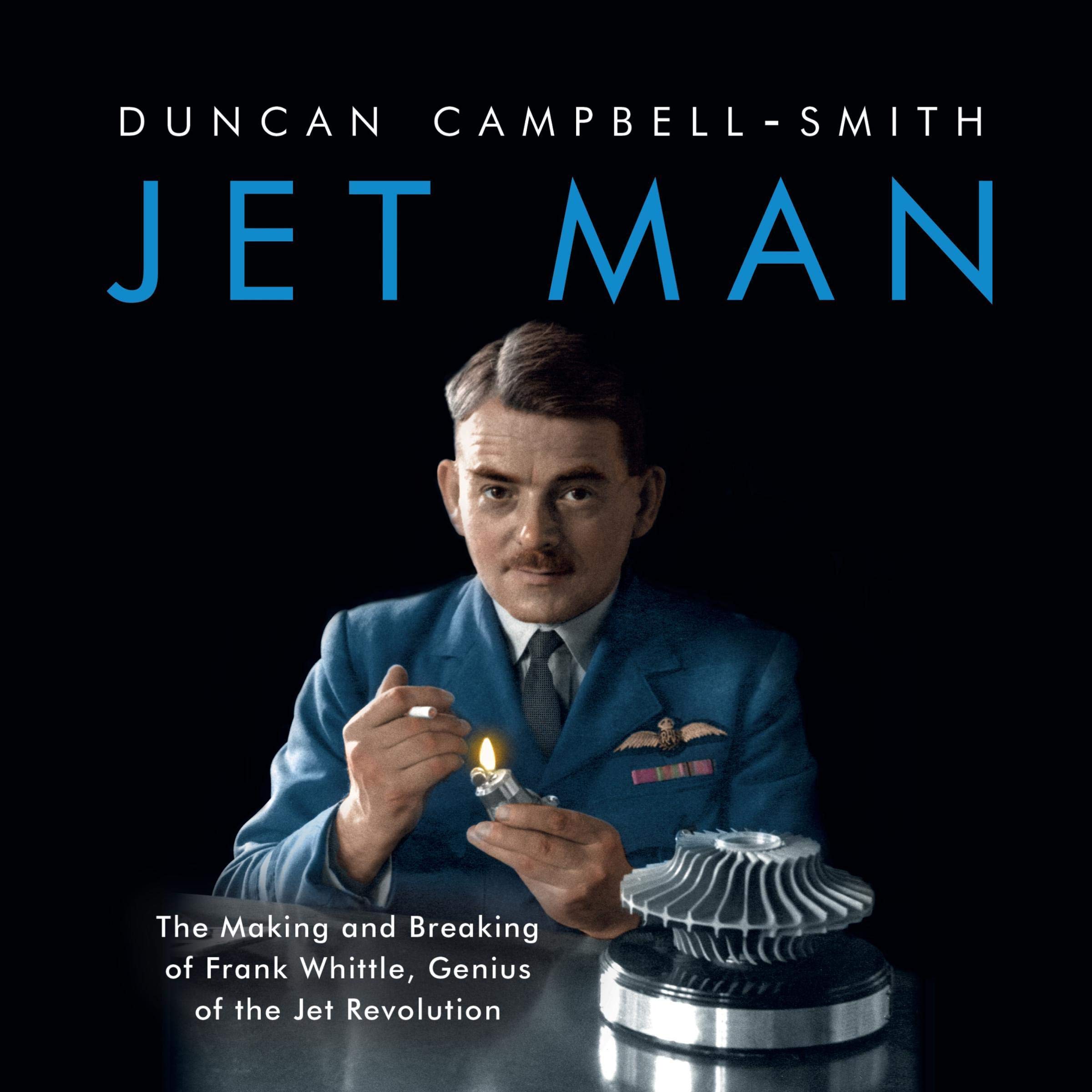 Jet Man: The Making and Breaking of Frank Whittle, Genius of the Jet Revolution