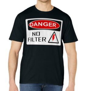 Danger No Filter Funny Sign Big Mouth Pun Quote T-Shirt