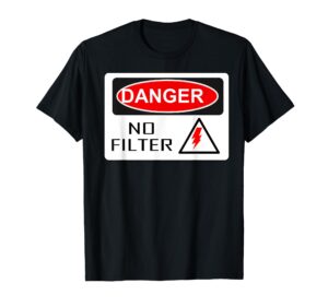 danger no filter funny sign big mouth pun quote t-shirt