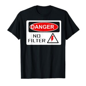 Danger No Filter Funny Sign Big Mouth Pun Quote T-Shirt