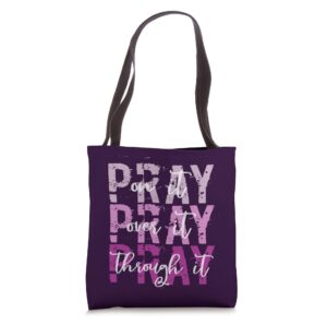 pray on pray over it pray through it christian faith god tote bag