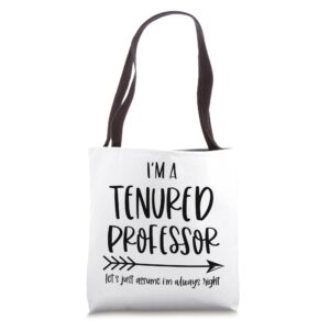 tenured professor funny tenure stuff assume i'm always right tote bag