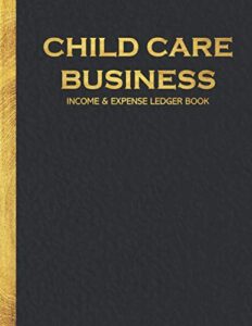 child care business income and expense ledger book: simple large income and expense record tracking book | cash book accounts bookkeeping journal ... business gift organizer log book planner)