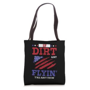 dirt track racing - if dirt ain't flyin' y'all ain't trying tote bag