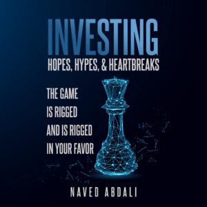 investing - hopes, hypes, & heartbreaks : the game is rigged and is rigged in your favor