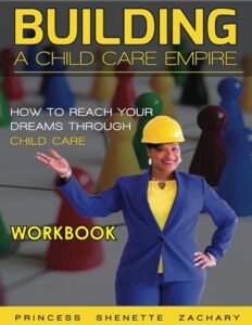 building a child care empire - workbook: how to reach your dreams through child care