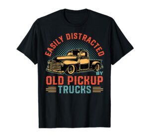 old pick up truck easily distracted by trucks t-shirt