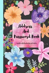 address and password book with alphabetical tabs: pink floral all in one address and internet pass word |telephone address book for seniors & women | ... addresses, phone book alphabetical (6 x 9)