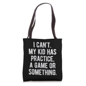 mom funny shirt i can't my kid has practice tote bag