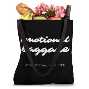 Emotional Baggage, JK like it would fit in here. Funny Tote Bag