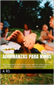 adivinanzas para niÑos: una estupenda alternativa para que los niños pasen parte de su tiempo libre de una forma divertida (spanish edition)