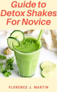 guide to detox shakes for novice : all detoxes are not just all hype