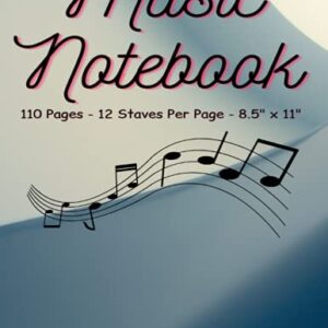 Music Notebook: Music Writing Notebook | Blank Sheet Music Notebook | Blank Manuscript Paper | 12 Staves Per Page | 8.5" x 11" | 110 Pages