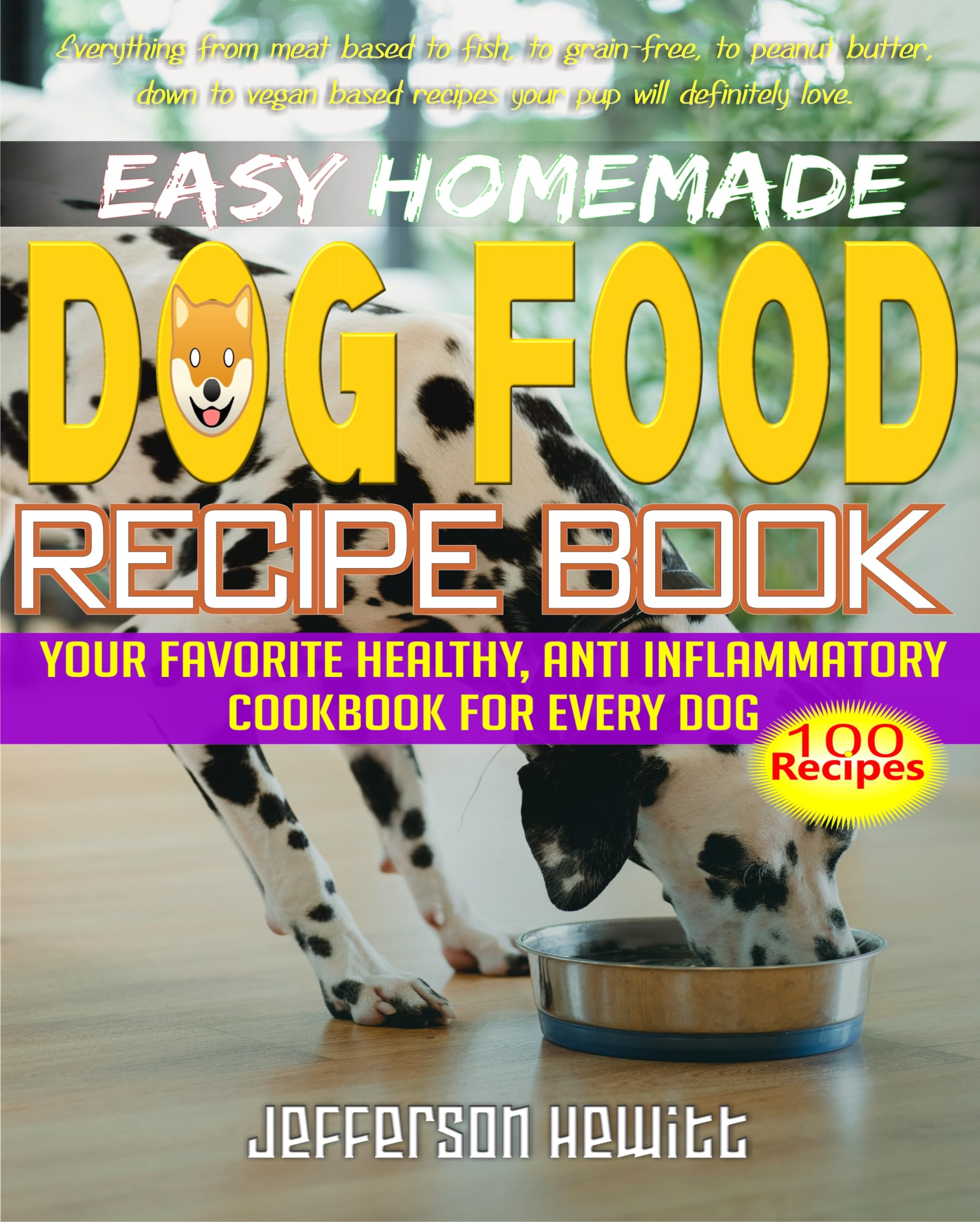 Easy homemade dog food recipes book: Your favorite healthy, anti inflammatory cookbook for every special dog