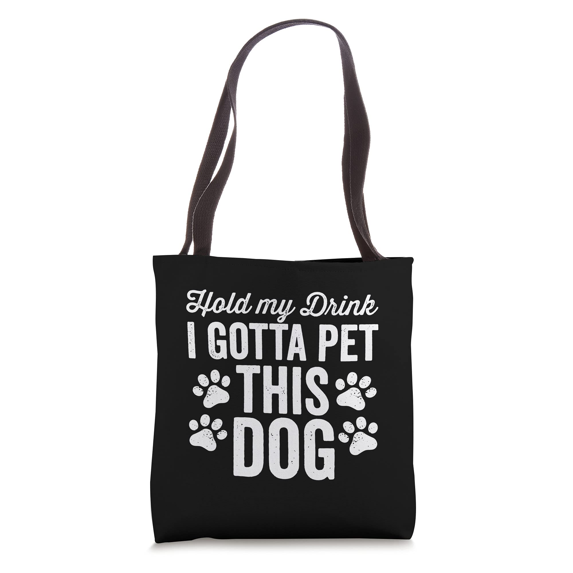 Hold My Drink I Gotta Pet This Dog Funny Saying Love Tote Bag