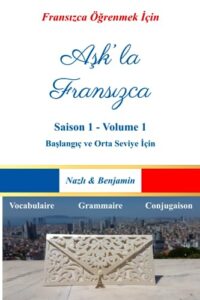 aşk'la fransızca - saison 1 volume 1: fransızcayı bir aşk hikâyesiyle Öğrenin! ( tüm dersler türkçe açıklamalı) (aşk'la fransızca - tüm kitaplar) (french edition)