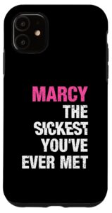 iphone 11 marcy the sickest you've ever met personalized name case