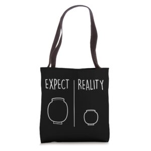 expect vs reality in pottery - funny pottery pun tote bag