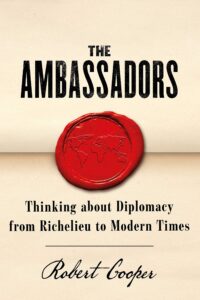 the ambassadors: thinking about diplomacy from machiavelli to modern times