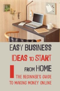 easy business ideas to start from home: the beginner's guide to making money online: starting a small business from home checklist