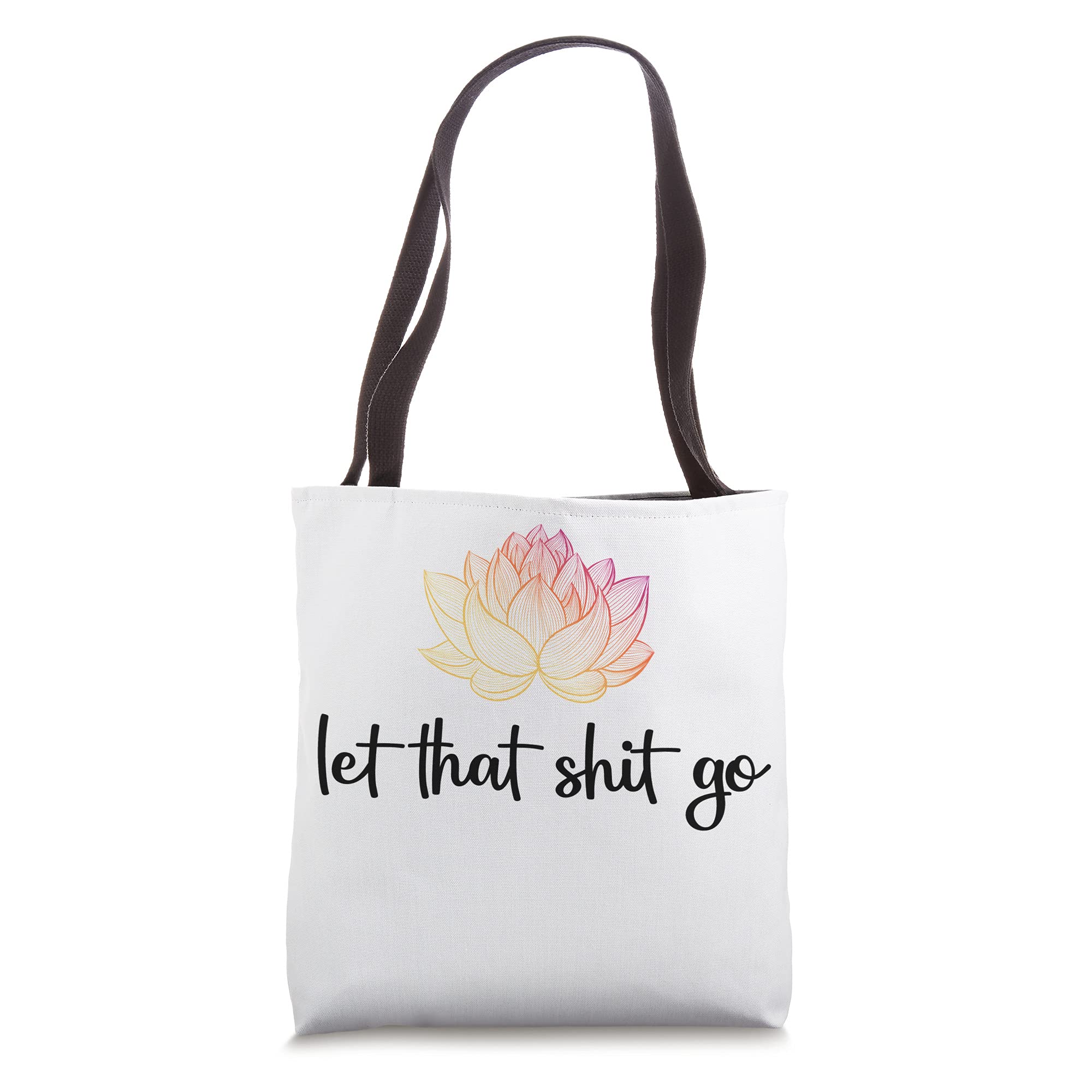 Let That Shit Go Lotus Funny Yoga Chakra Kundalini Yogi Gift Tote Bag