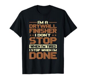 drywallers do not stop - drywall finisher t-shirt