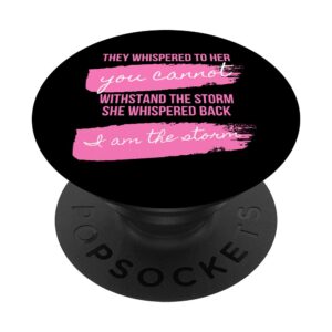 cute for women saying i am the storm whispered to her popsockets swappable popgrip