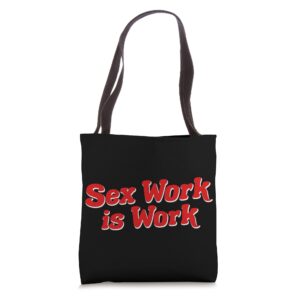 sex work is work - legalize decriminalize support tote bag