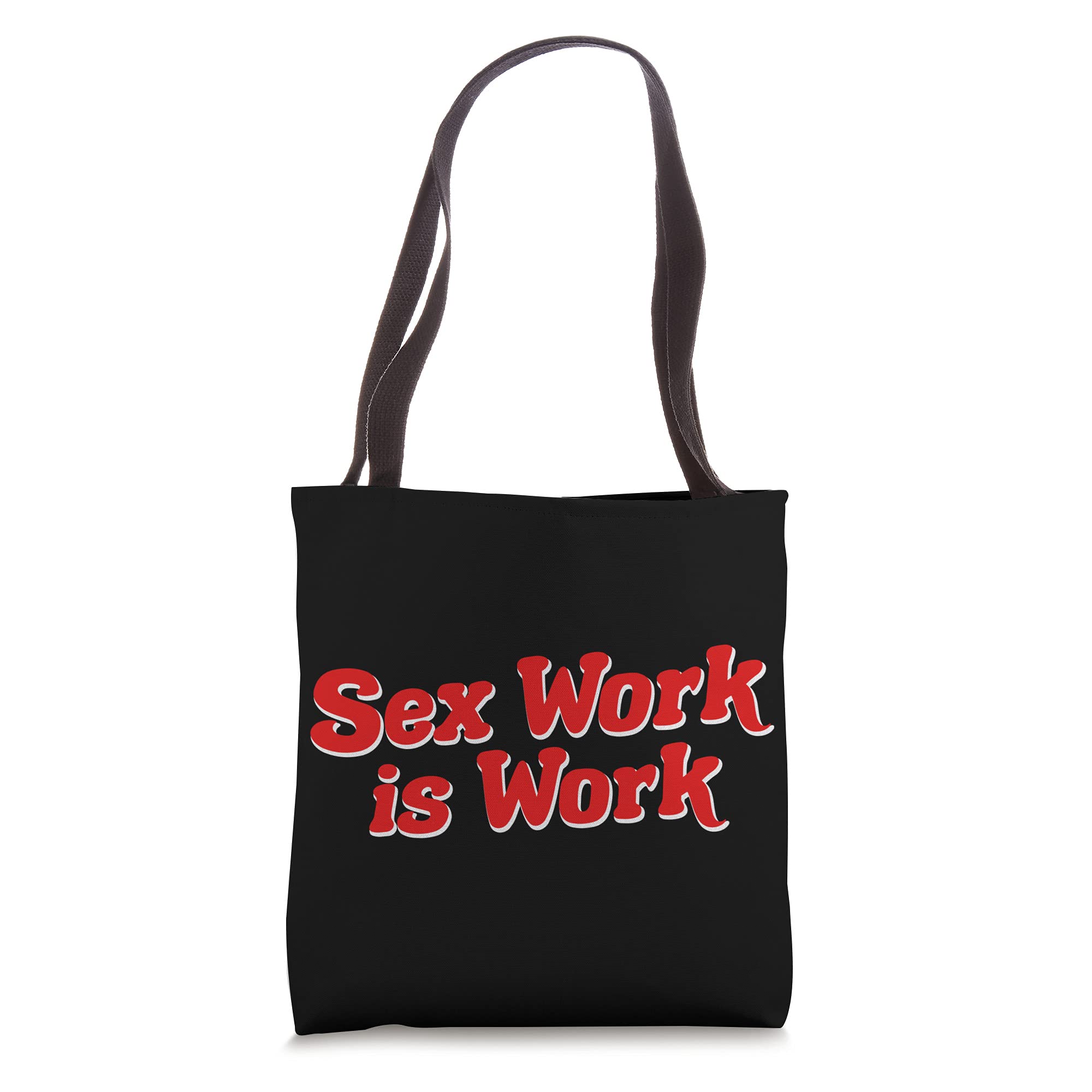 Sex Work Is Work - Legalize Decriminalize Support Tote Bag