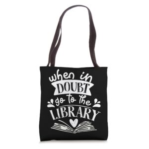 when in doubt go to the library book literature reading tote bag