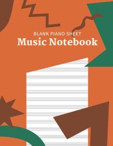 blank piano sheet music notebook: piano manuscript paper for beginners and intermediate, piano writing notebook with 120 pages 6 staves per page, full ... [perfect gift for pianists &piano teachers]