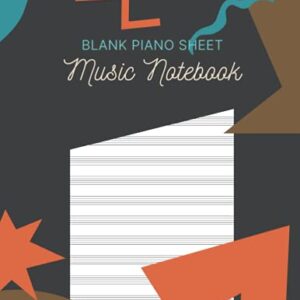 Blank Piano Sheet Music Notebook: Piano Manuscript Paper For Beginners And Intermediate, Piano Writing Notebook With 120 Pages 6 Staves Per Page, Full ... [Perfect Gift For Pianists &Piano Teachers]