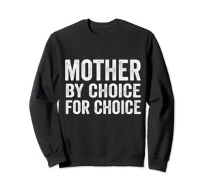 mother by choice for choice pro choice feminist rights sweatshirt