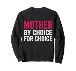 mother by choice for choice pro choice feminist rights sweatshirt