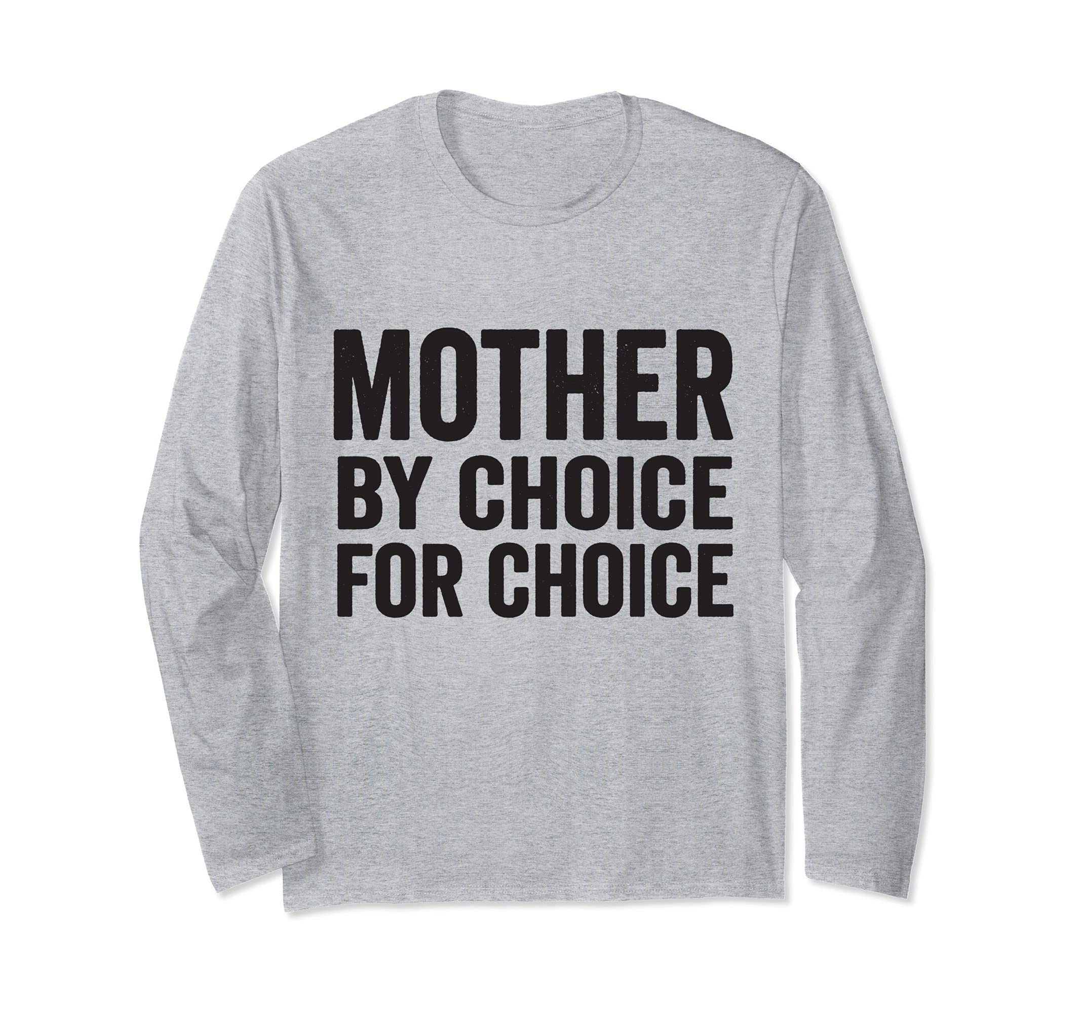 Mother By Choice For Choice Pro Choice Feminist Rights Long Sleeve T-Shirt