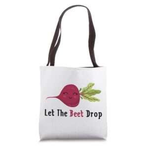 let the beet drop - funny radish beetroot sarcastic pun joke tote bag