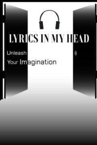 lyrics in my head and unleash your imagination: lyrics notebook to write in lined/ruled paper for lyrics & music | songwriting journal gift for music lovers, men , songwriters... paperback