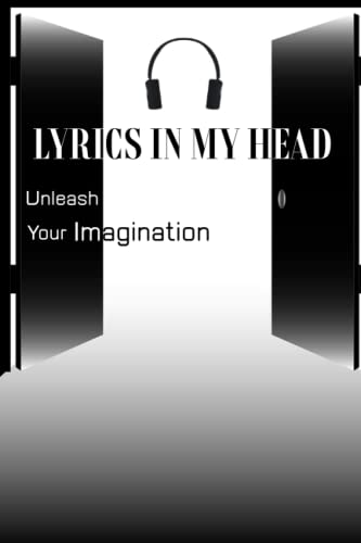 Lyrics In My Head and Unleash Your Imagination: Lyrics Notebook To Write In Lined/Ruled Paper For Lyrics & Music | Songwriting Journal Gift For Music Lovers, Men , Songwriters... Paperback