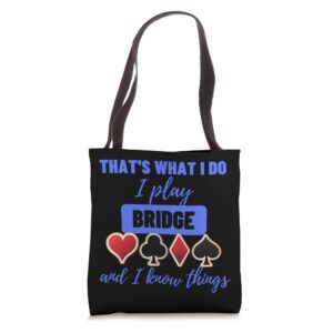 that's what i do i play bridge know things - bridge tote bag