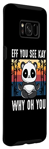 Galaxy S8 Eff You See Kay Why Oh You Panda Retro Vintage Sarcastic Uni Case