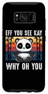 galaxy s8 eff you see kay why oh you panda retro vintage sarcastic uni case