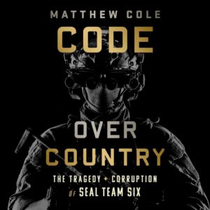 code over country: the tragedy and corruption of seal team six