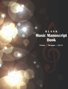 blank music manuscript book: music manuscript book for kids and adults, notebook for musicians, 12 stave, 8.5x11, 100 pages