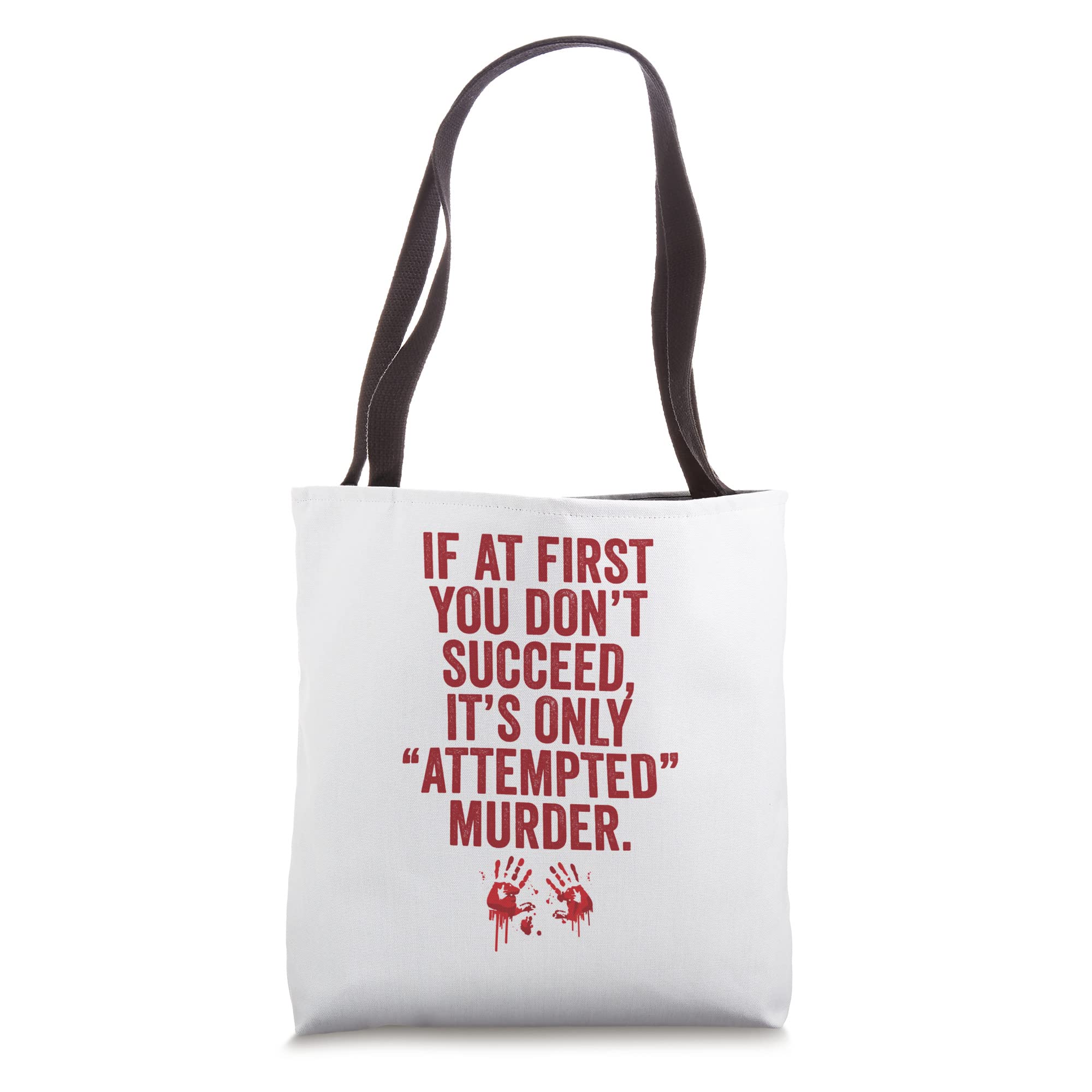 If At First You Don't Succeed It's Only Attempted Murder Tote Bag