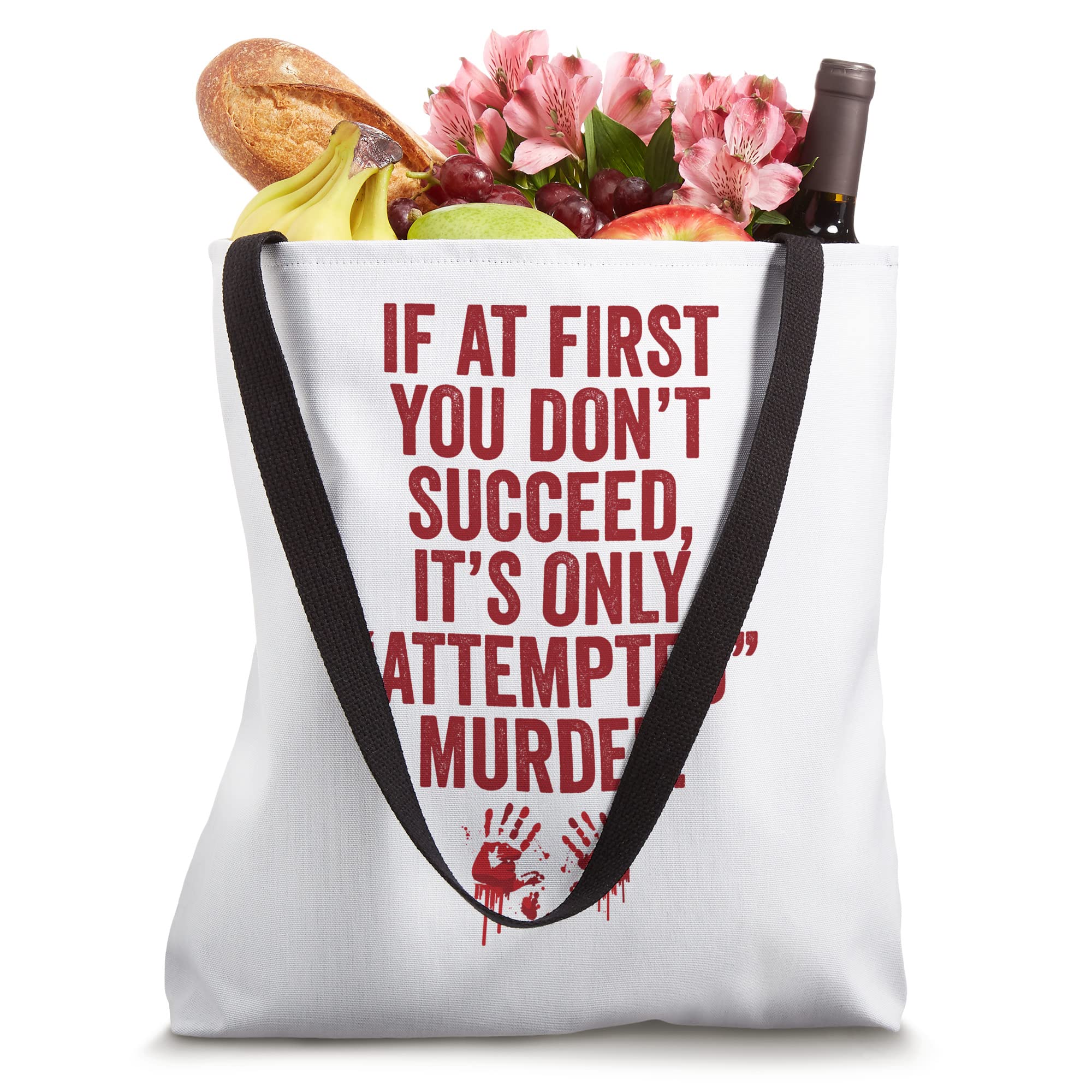 If At First You Don't Succeed It's Only Attempted Murder Tote Bag