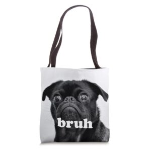 pug says “bruh” – adorable dog funny humor fashion tote bag